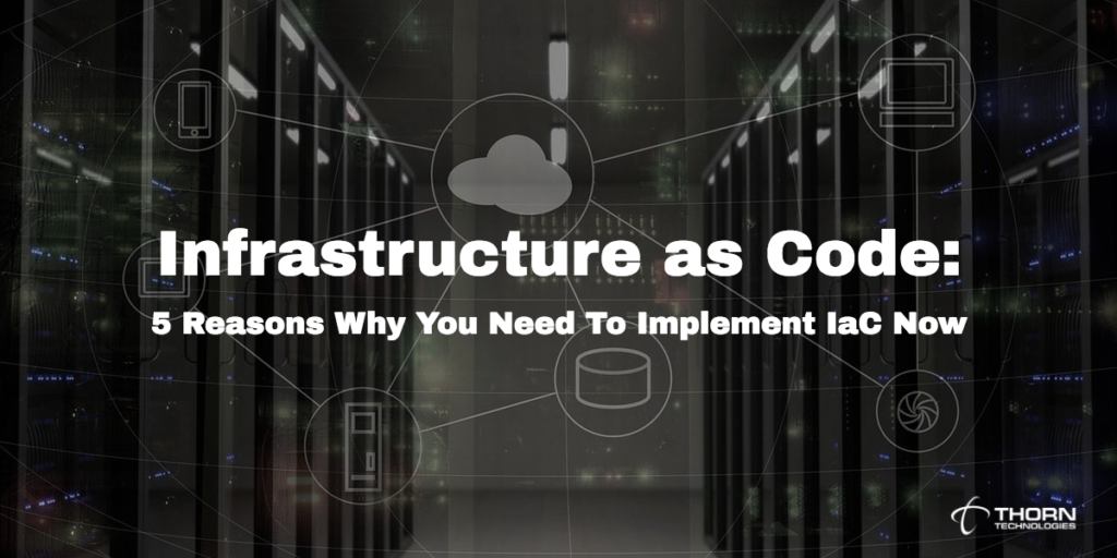 Infrastructure as Code: 5 Reasons Why You Should Implement IaC Now ...