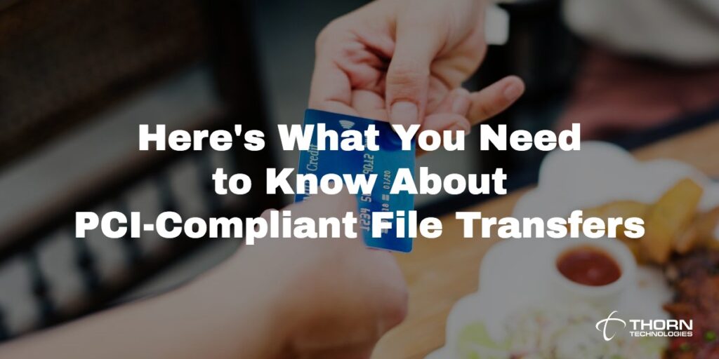 Here's What You Need to Know About PCI-Compliant File Transfers - Thorn ...