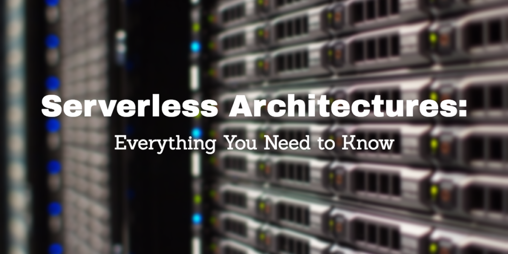 Serverless Architectures: Everything You Need to Know - Thorn Technologies